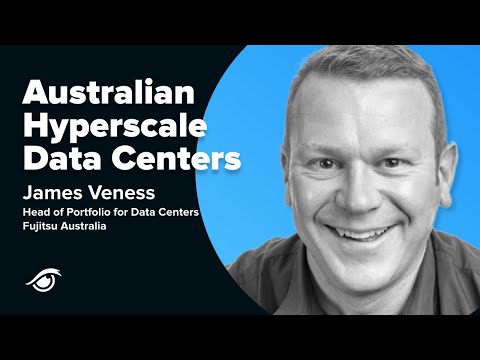 Australian Hyperscale Data Centers – James Veness, Head of Portfolio, Data Centers–Fujitsu Australia