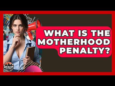 What Is The Motherhood Penalty? - Socialism Explained