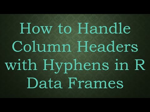 How to Handle Column Headers with Hyphens in R Data Frames