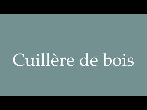 How to Pronounce ''Cuillère de bois'' (Wooden spoon) Correctly in French