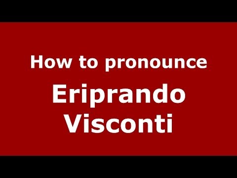 How to pronounce Eriprando Visconti (Italian/Italy) - PronounceNames.com