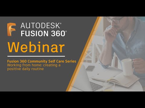 Fusion 360 Community Self Care Series - Part 2: Working From Home