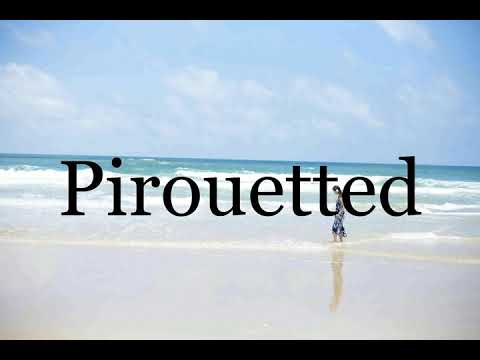 How To Pronounce Pirouetted🌈🌈🌈🌈🌈🌈Pronunciation Of Pirouetted