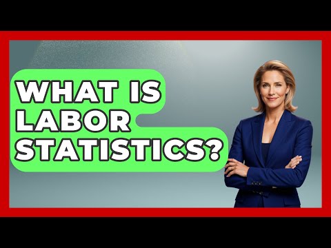What Is Labor Statistics? - The Friendly Statistician