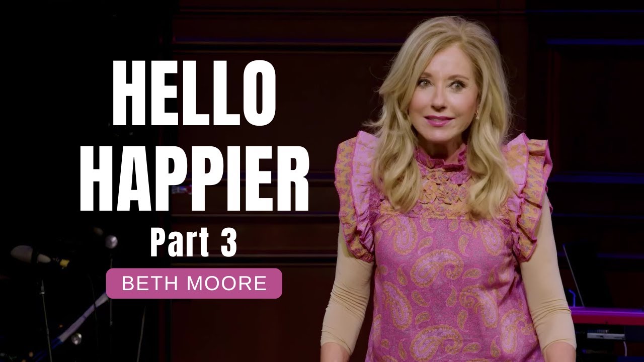 Hello Happier - Part 3 | Beth Moore