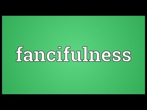 Fancifulness Meaning