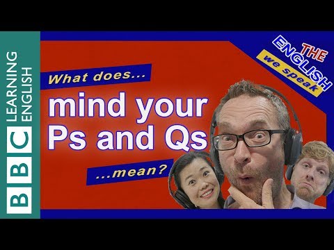 What does 'mind your Ps and Qs' mean?