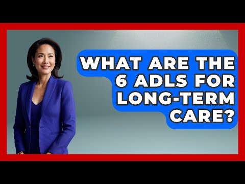 What Are the 6 ADLs for Long-Term Care? - Elder Care Support Network