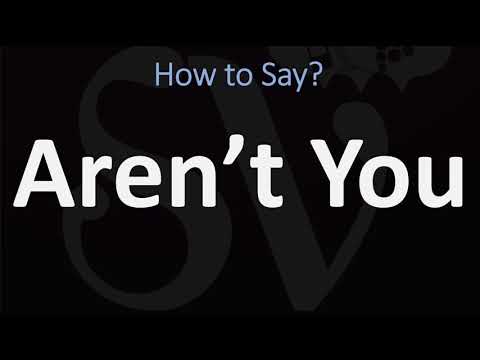 How to Pronounce Aren’t You? (CORRECTLY)