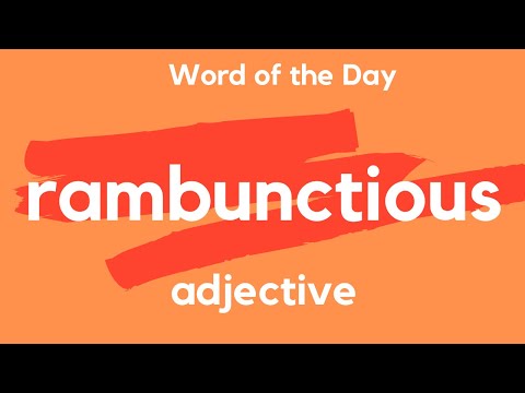 Wha does RAMBUNCTIOUS mean?