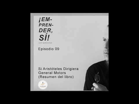 SI ARISTÓTELES DIRIGIERA GENERAL MOTORS (Resumen del libro) | ¡EMPRENDER SÍ! EL PODCAST ep 09