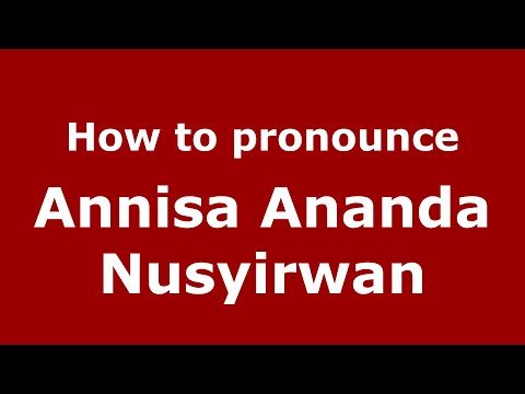 How to pronounce Annisa Ananda Nusyirwan (Indonesia/Indonesian) - PronounceNames.com