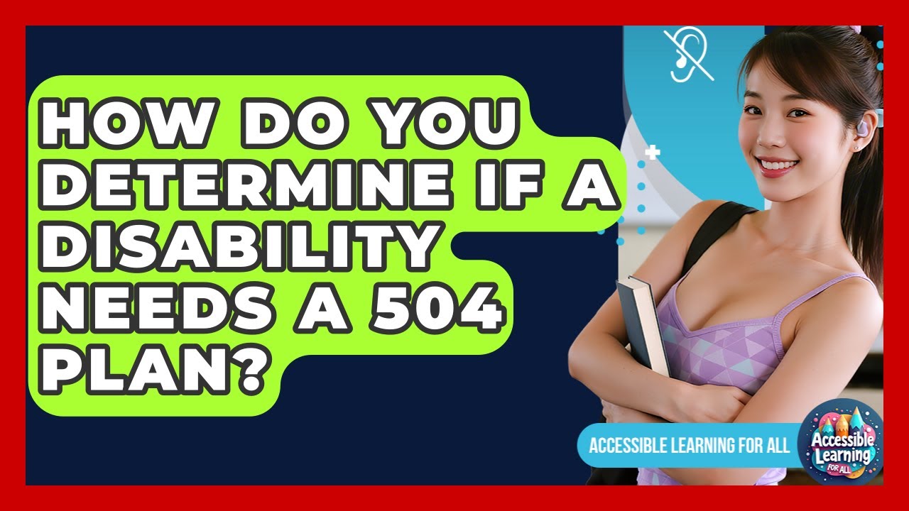 How Do You Determine If A Disability Needs A 504 Plan? - Accessible Learning For All