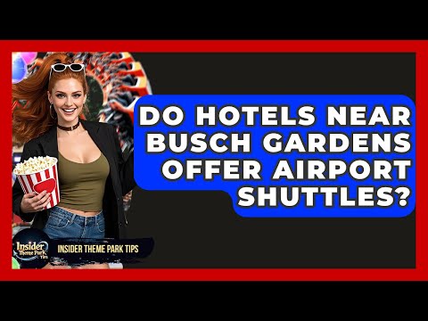 Do Hotels Near Busch Gardens Offer Airport Shuttles? - Insider Theme Park Tips