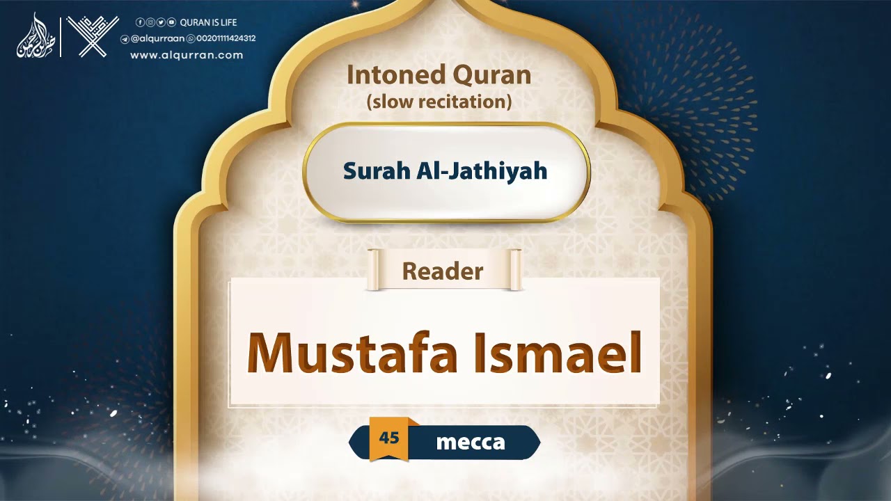 surah Al Jathiyah slow recitation 45 Reader Mustafa Ismael