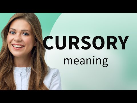 Cursory | what is CURSORY definition