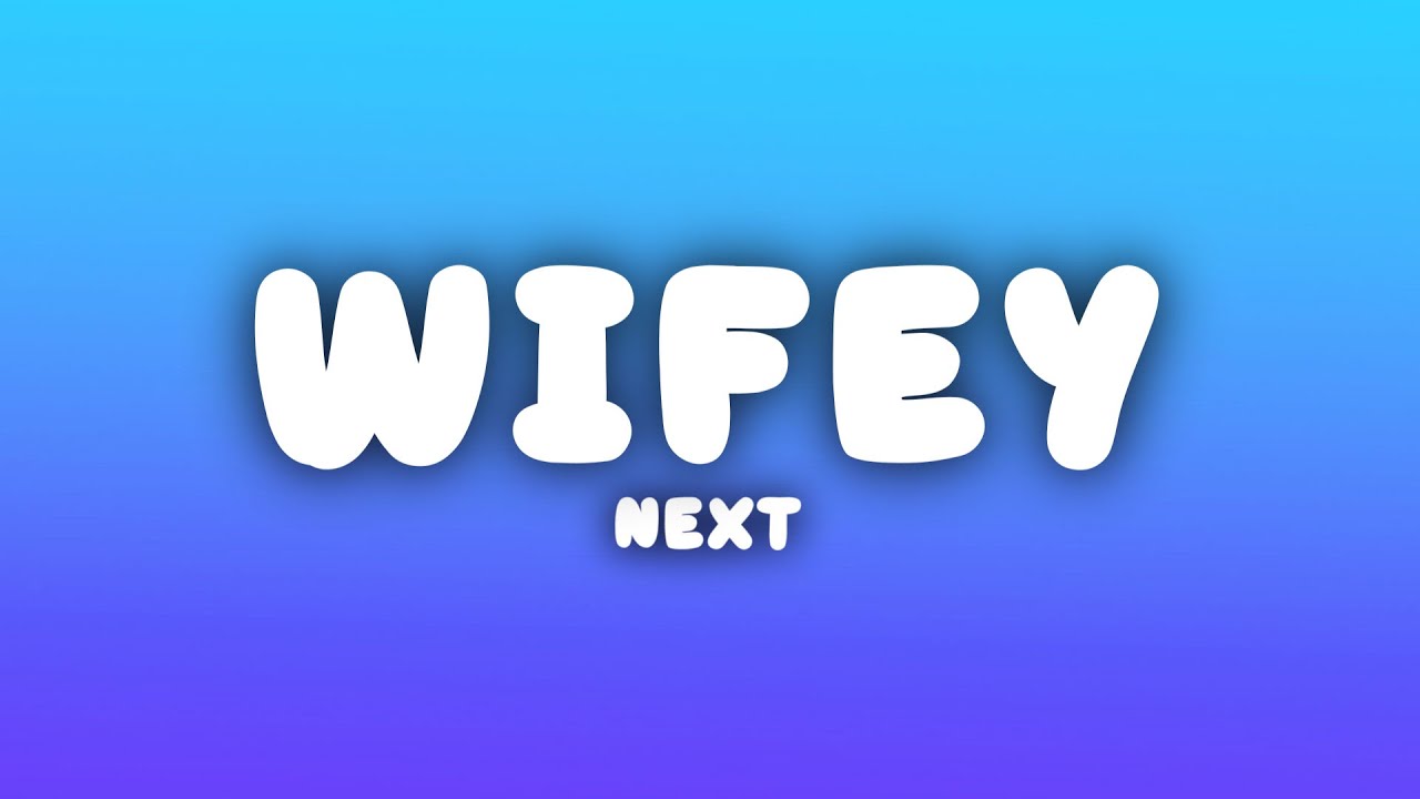 Next - Wifey (Lyrics)
