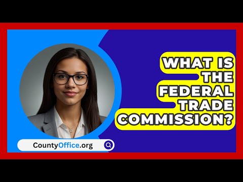What Is The Federal Trade Commission? - CountyOffice.org