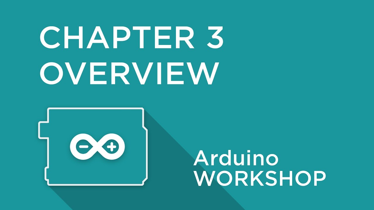 Arduino Workshop - Chapter Three - Overview
