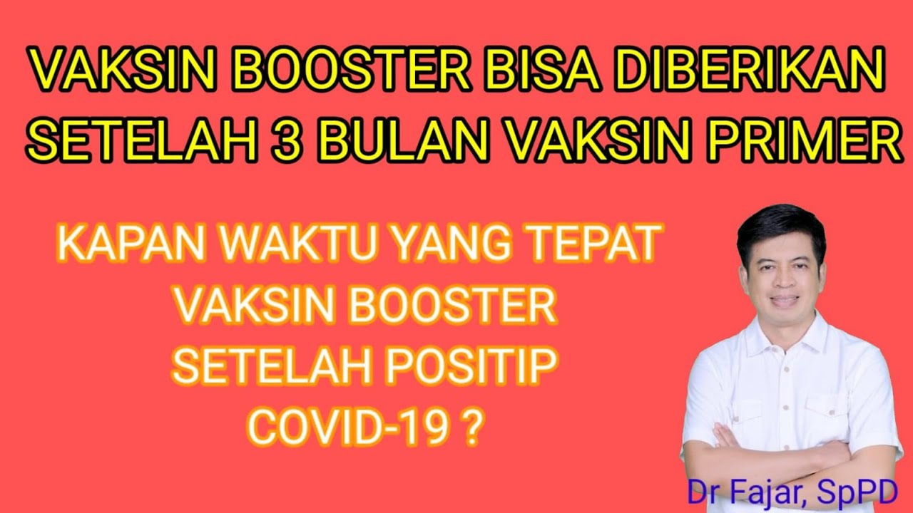 KAPAN WAKTU YANG TEPAT VAKSIN BOOSTER SETELAH POSITIP COVID-19_VAKSIN BOOSTER BISA SETELAH  3 BULAN