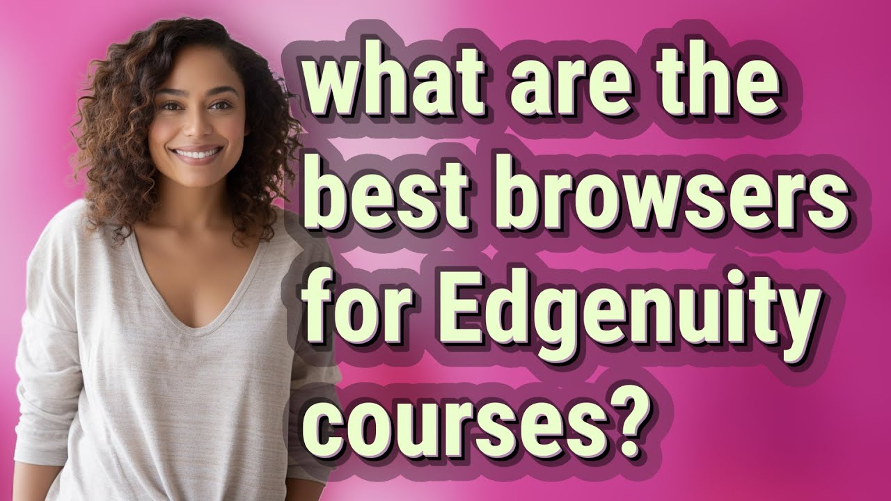 what are the best browsers for Edgenuity courses?