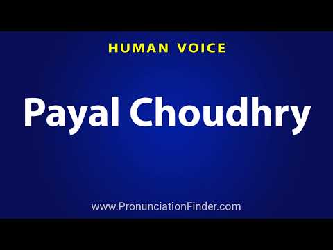 How To Pronounce Payal Choudhry