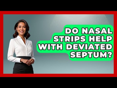 Do Nasal Strips Help With Deviated Septum? - Ear Nose Throat Expert