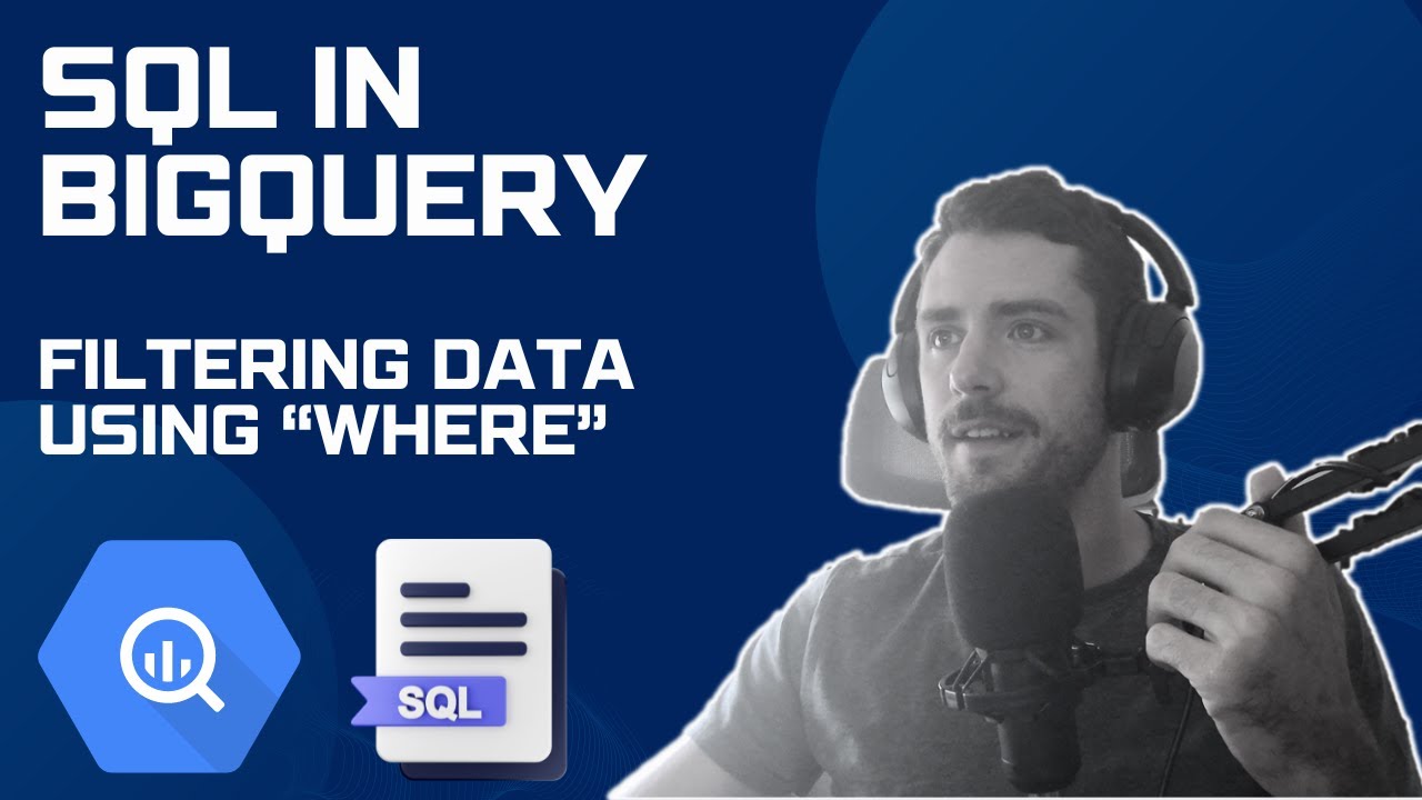 BIGQUERY SQL TUTORIAL - Filter Columns and Rows