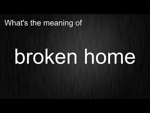 What's the meaning of "broken home", How to pronounce broken home?