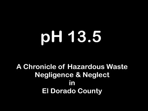 pH 13.5 Documentary A Chronicle of Hazardous Waste Negligence & Neglect in El Dorado County