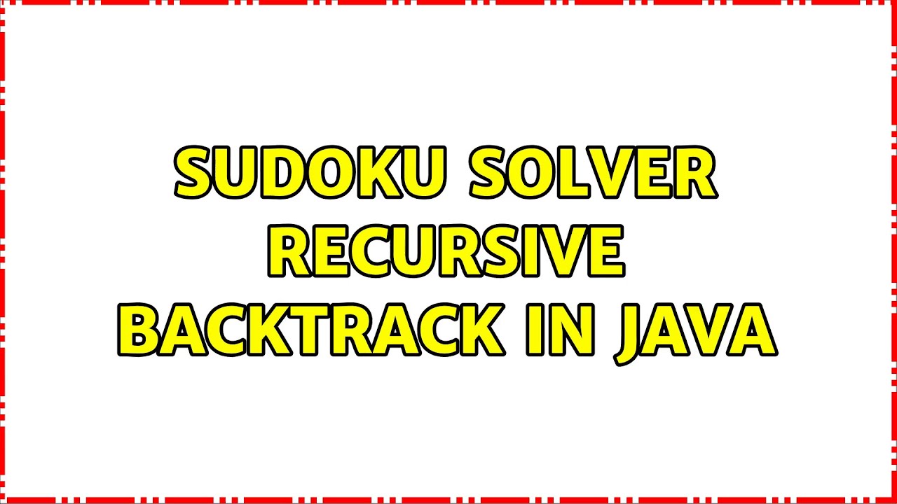 Sudoku solver recursive backtrack in Java (2 Solutions!!)