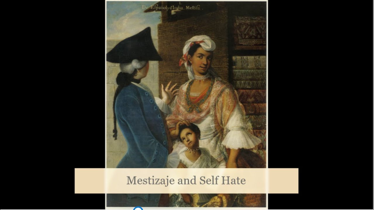 Mestizaje and Self Hate