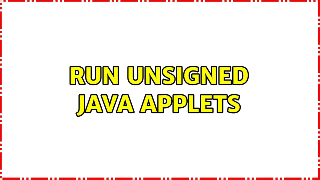 Run unsigned Java applets (2 Solutions!!)