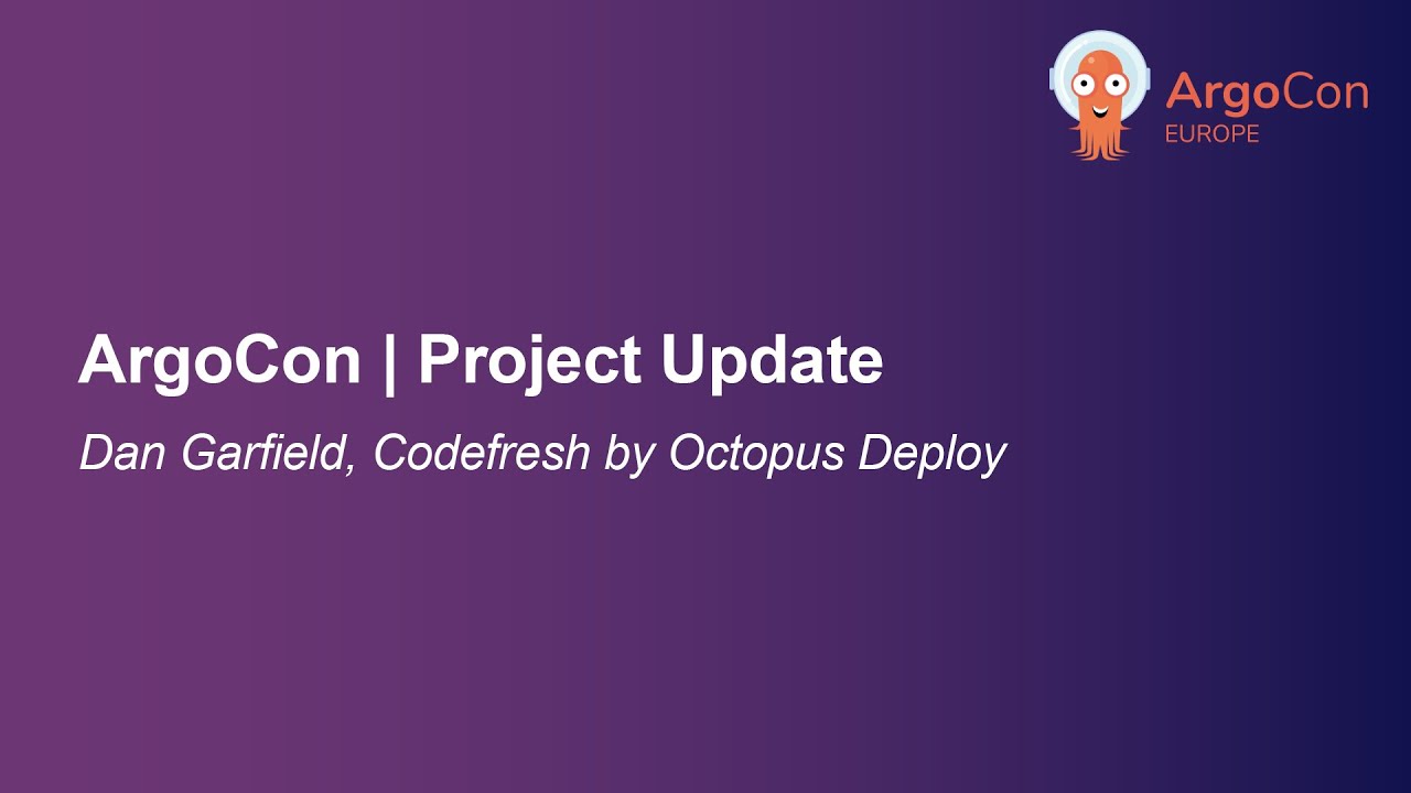 ArgoCon | Project Update - Dan Garfield, Codefresh by Octopus Deploy