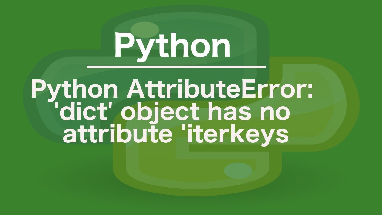 python AttributeError: 'dict' object has no attribute 'iterkeys