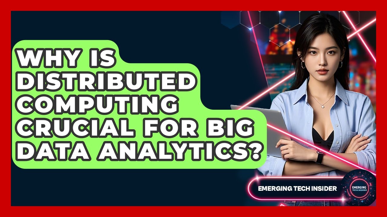 Why Is Distributed Computing Crucial For Big Data Analytics? - Emerging Tech Insider