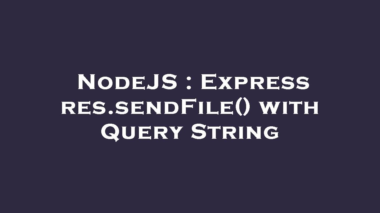 NodeJS : Express res.sendFile() with Query String