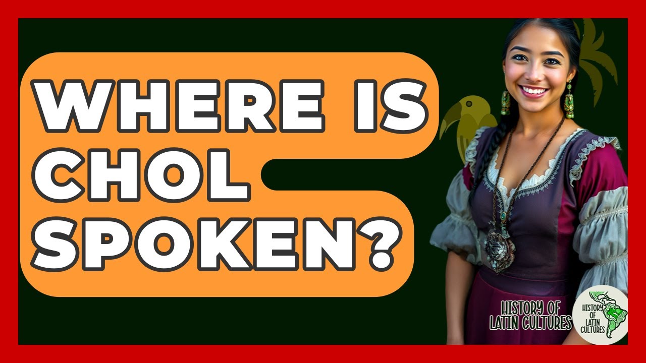 Where Is Chol Spoken? - History Of Latin Cultures