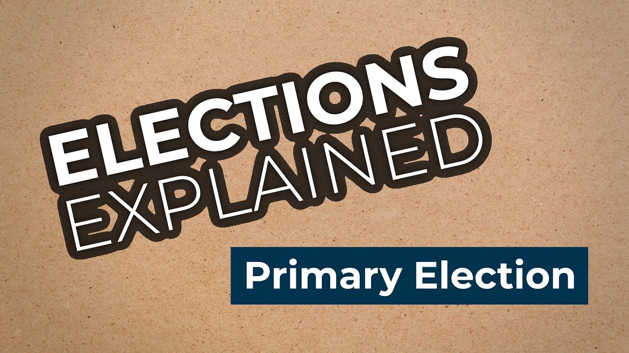 Elections Explained: What's a primary election?