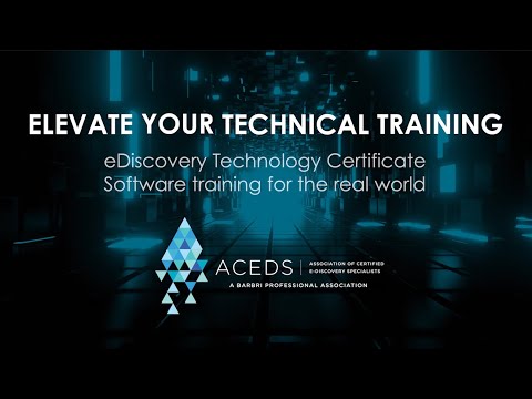 ACEDS eDiscovery Technology Certificate (eDTech) Program
