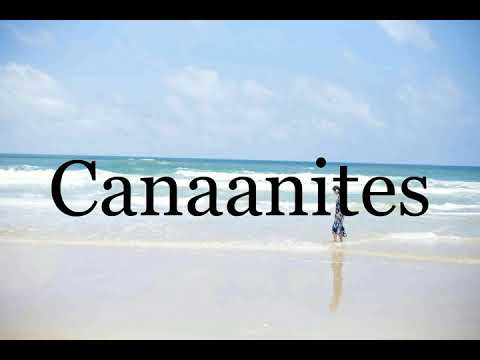 How To Pronounce Canaanites🌈🌈🌈🌈🌈🌈Pronunciation Of Canaanites