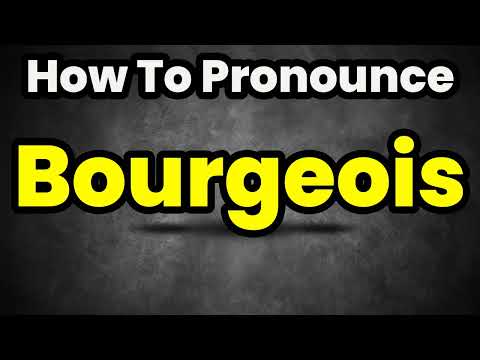 How To Pronounce Bourgeois? (CORRECTLY) Meaning & Pronunciation