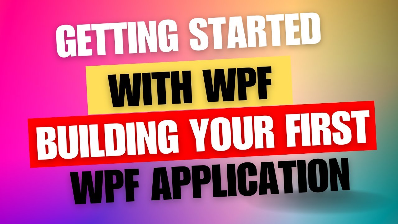 Getting Started with WPF | Building Your First WPF Application