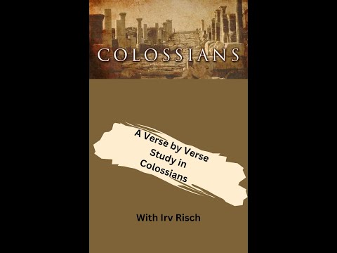 A Verse by Verse Study in the Book of Colossians, (ESV) with Irv Risch ...