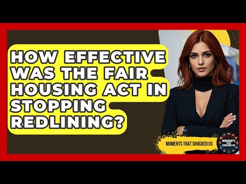 How Effective Was The Fair Housing Act In Stopping Redlining? - Moments That Shocked Us