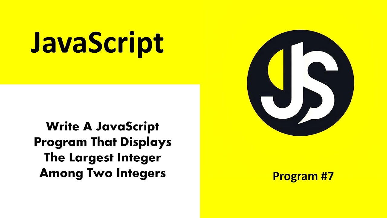 write a javascript program that displays the largest integer among two integers