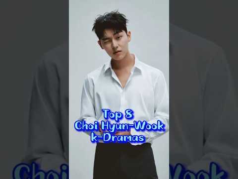 Top 8 Choi Hyun-Wook k-Dramas #kdrama #viralvideo