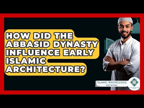 How Did The Abbasid Dynasty Influence Early Islamic Architecture? - Islamic Knowledge Network