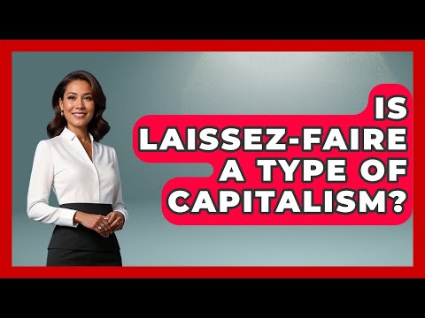 Is Laissez-faire A Type Of Capitalism? - Learn About Economics