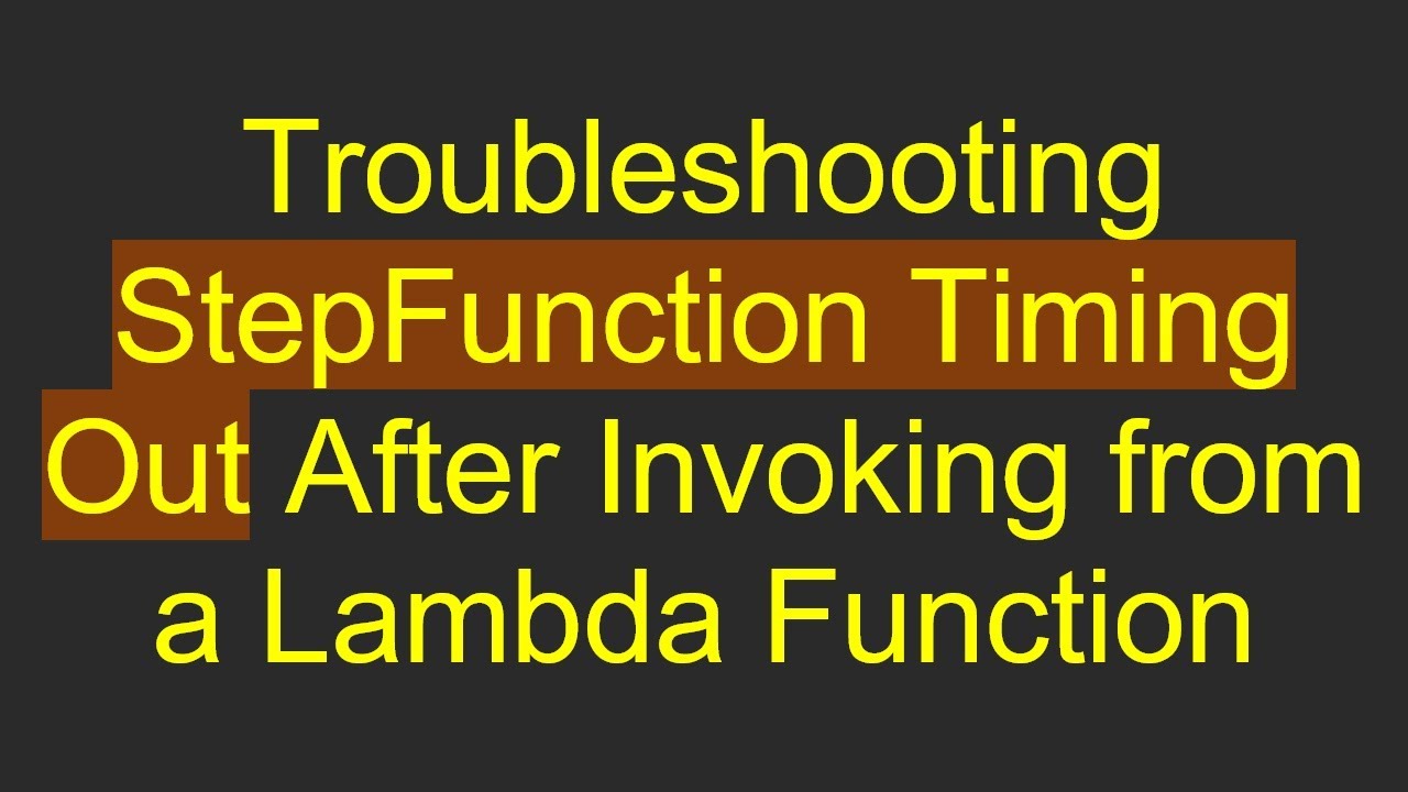 Troubleshooting StepFunction Timing Out After Invoking from a Lambda Function